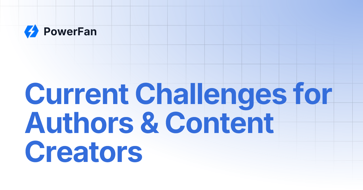 Current Challenges for Authors & Content Creators | PowerFan