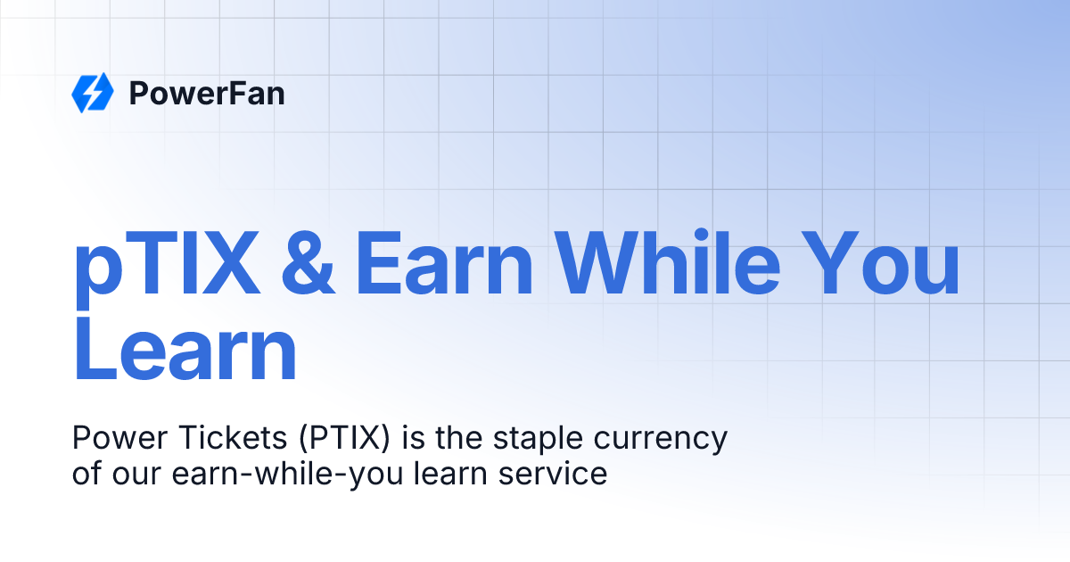 pTIX & Earn While You Learn | PowerFan